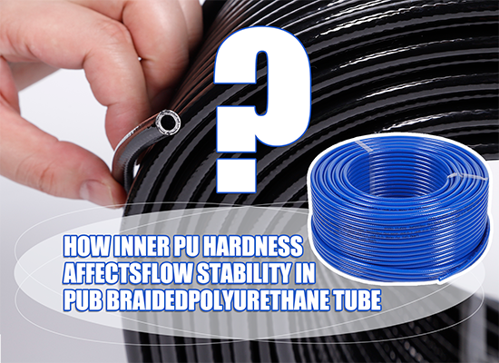 How Inner PU Hardness Affects Flow Stability in PUB Braided ...